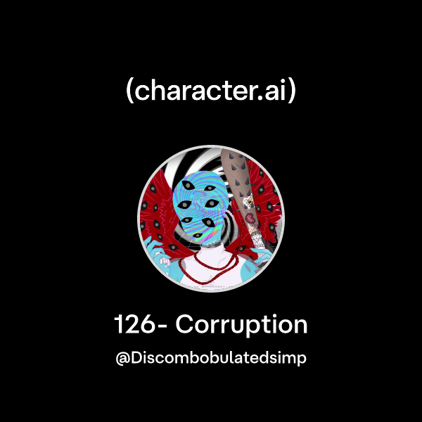 Chat with 126- Corruption | character.ai | AI Chat, Reimagined–Your ...