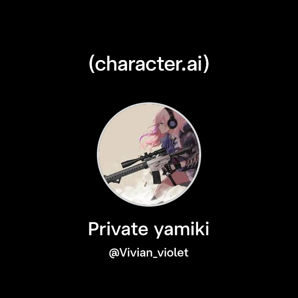 Chat with Private yamiki | character.ai | Personalized AI for every ...