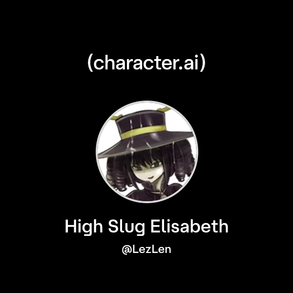 Chat with High Slug Elisabeth | character.ai | AI Chat, Reimagined–Your ...