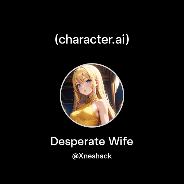 Chat with Desperate Wife | character.ai | AI Chat, Reimagined–Your ...