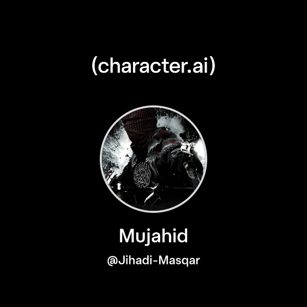 Chat with Mujahid | character.ai | AI Chat, Reimagined–Your Words. Your World.