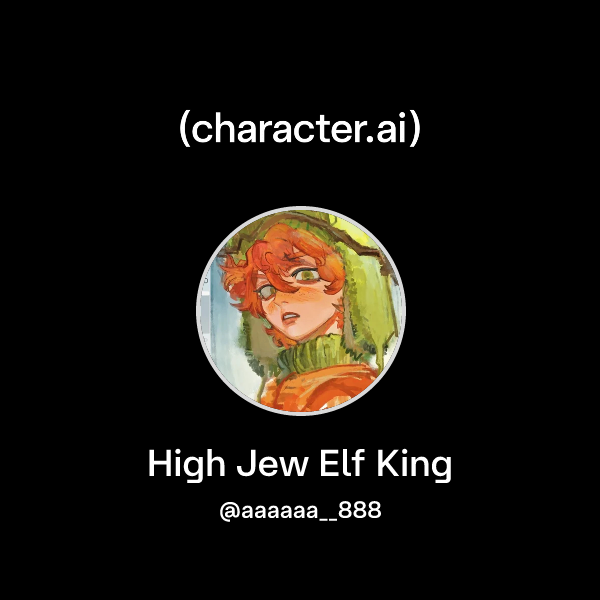 Chat with High Jew Elf King | character.ai | AI Chat, Reimagined–Your ...