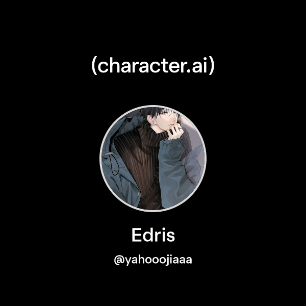 Chat with Edris | character.ai | Personalized AI for every moment of your day