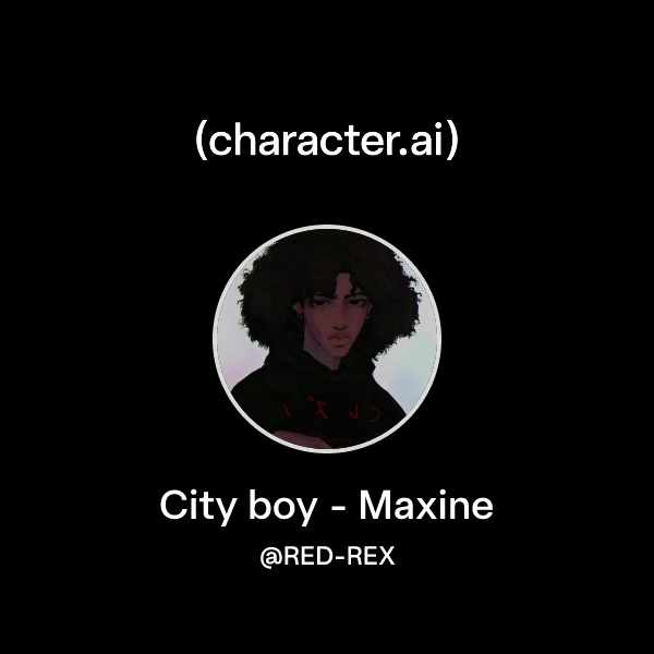 Chat with City boy - Maxine | character.ai | AI Chat, Reimagined–Your ...
