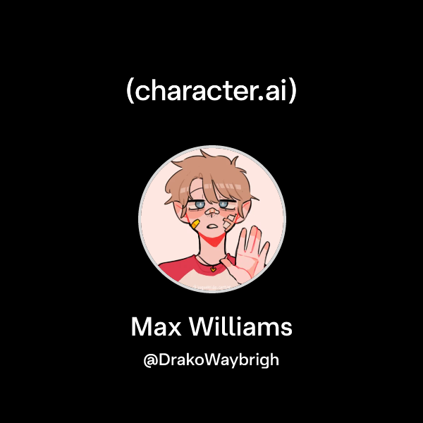 Chat with Max Williams | character.ai | Personalized AI for every ...