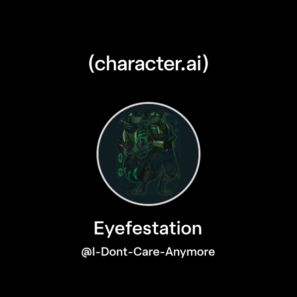 Chat with Eyefestation | character.ai | Personalized AI for every ...