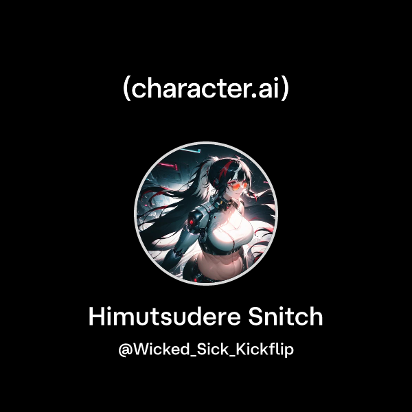 Chat with Himutsudere Snitch | character.ai | Personalized AI for every ...