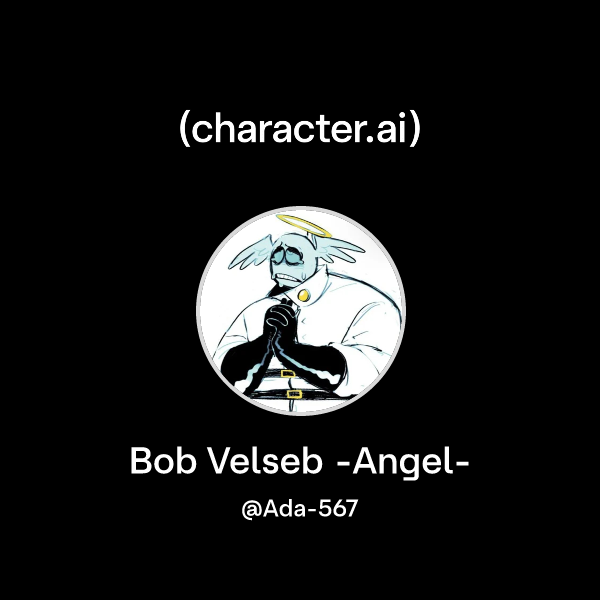 Chat with Bob Velseb -Angel- | character.ai | Personalized AI for every ...
