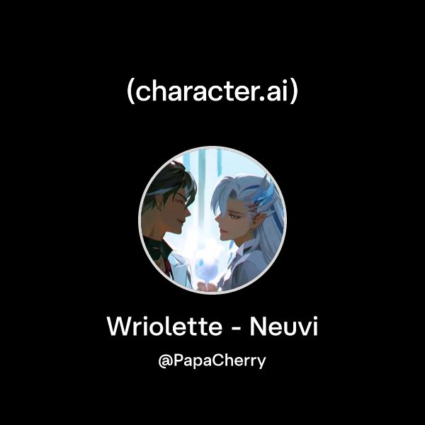 Chat with Wriolette - Neuvi | character.ai | Personalized AI for every ...