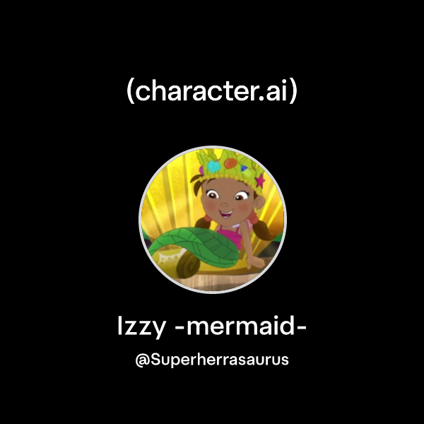 Chat with Izzy -mermaid- | character.ai | Personalized AI for every ...