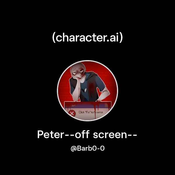 Chat with Peter--off screen-- | character.ai | Personalized AI for ...