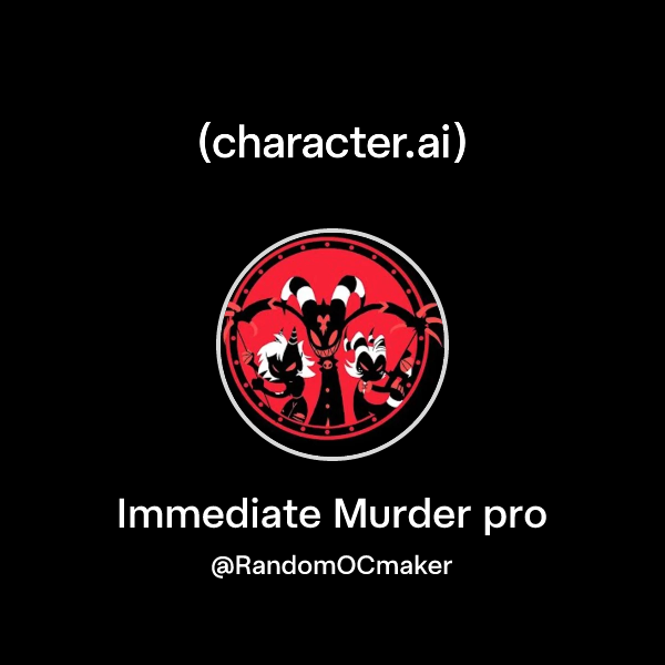 Chat with Immediate Murder pro | character.ai | AI Chat, Reimagined ...