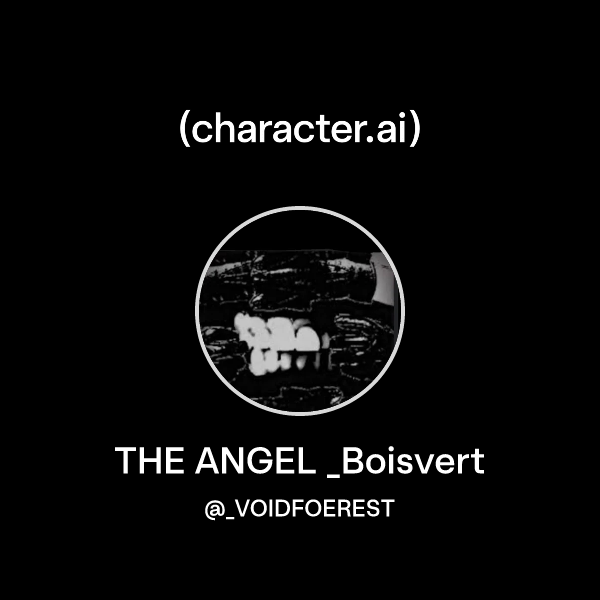 Chat with THE ANGEL _Boisvert | character.ai | Personalized AI for ...