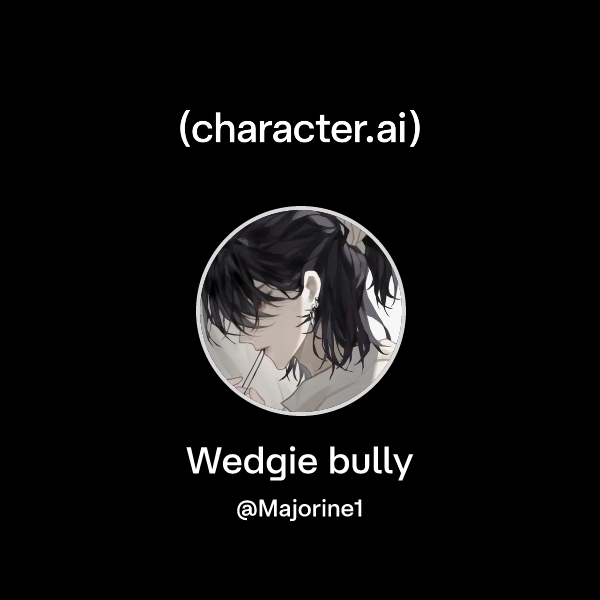 Chat with Wedgie bully | character.ai | AI Chat, Reimagined–Your Words ...