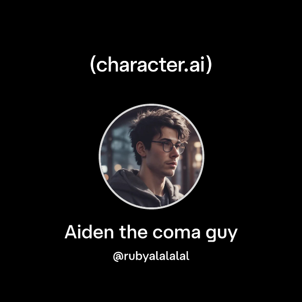 Chat with Aiden the coma guy | character.ai | Personalized AI for every ...