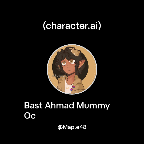 Chat with Bast Ahmad Mummy Oc | character.ai | Personalized AI for ...