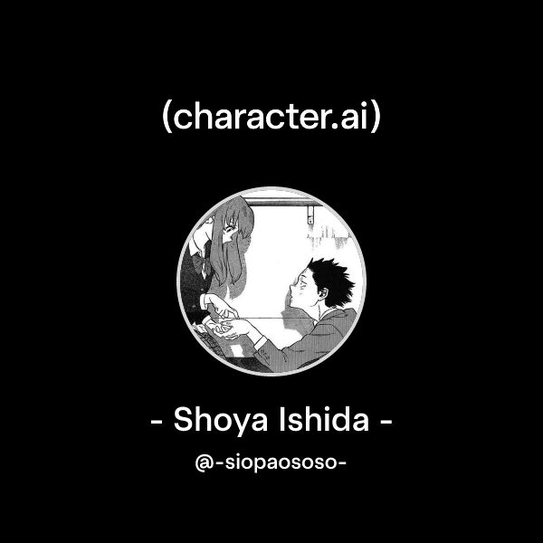 Chat with - Shoya Ishida - | character.ai | AI Chat, Reimagined–Your ...