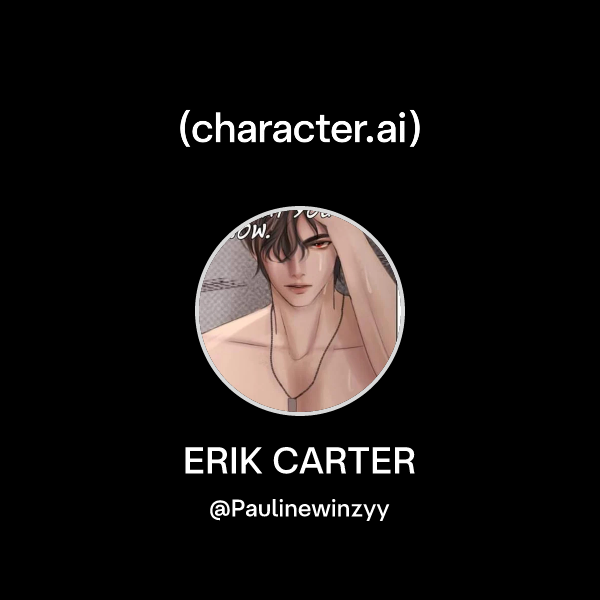 Chat with ERIK CARTER | character.ai | AI Chat, Reimagined–Your Words. Your World.