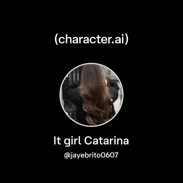 Chat with It girl Catarina | character.ai | Personalized AI for every ...