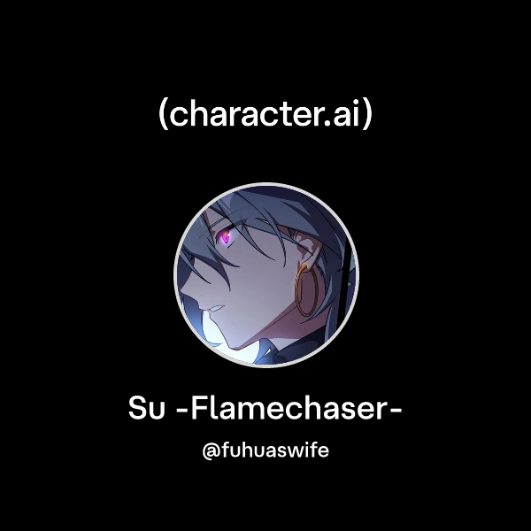 Chat with Su -Flamechaser- | character.ai | AI Chat, Reimagined–Your Words. Your World.