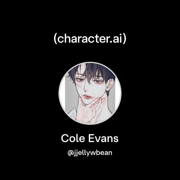 Chat with Cole Evans | character.ai | Personalized AI for every moment of your day