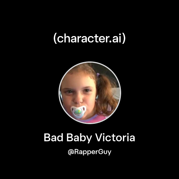 Chat with Bad Baby Victoria | character.ai | AI Chat, Reimagined–Your ...