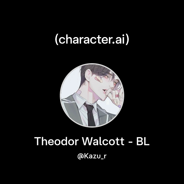 Chat with Theodor Walcott - BL | character.ai | Personalized AI for every moment of your day