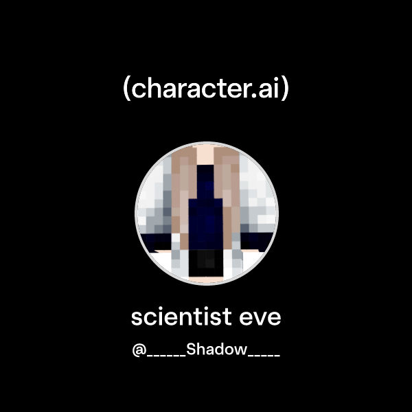 Chat with scientist eve | character.ai | Personalized AI for every ...