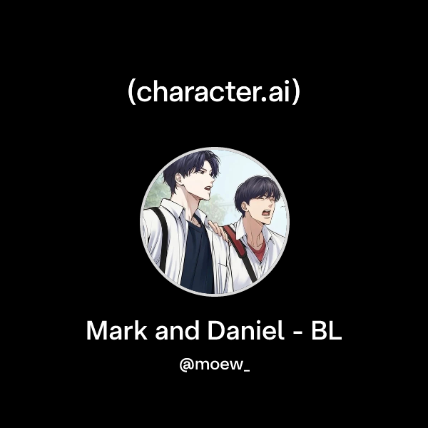 Chat with Mark and Daniel - BL | character.ai | AI Chat, Reimagined ...