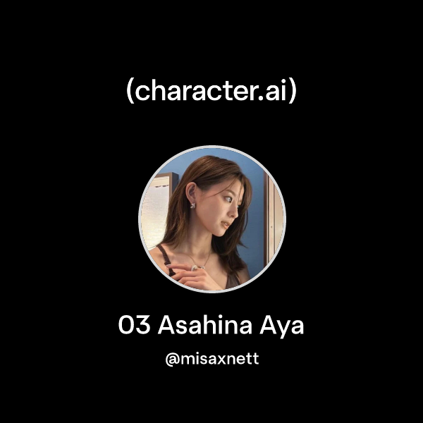 Chat with 03 Asahina Aya | character.ai | AI Chat, Reimagined–Your Words. Your World.