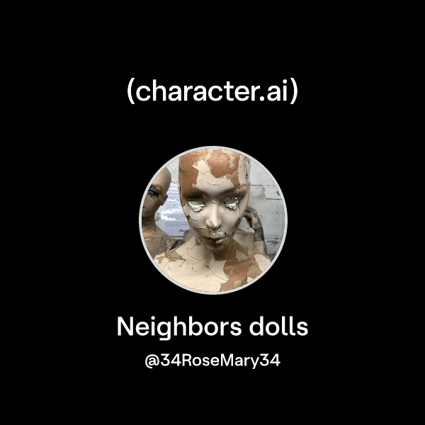 Chat with Neighbors dolls | character.ai | Personalized AI for every moment of your day
