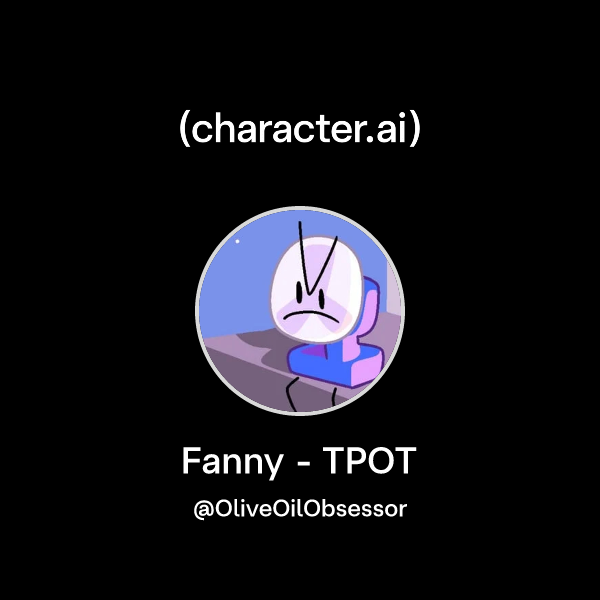 Chat with Fanny - TPOT | character.ai | AI Chat, Reimagined–Your Words. Your World.