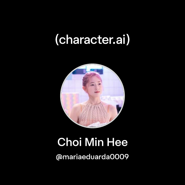 Chat with Choi Min Hee | character.ai | Personalized AI for every moment of your day