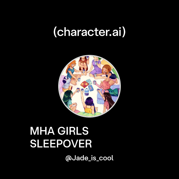 Chat with MHA GIRLS SLEEPOVER | character.ai | AI Chat, Reimagined–Your Words. Your World.