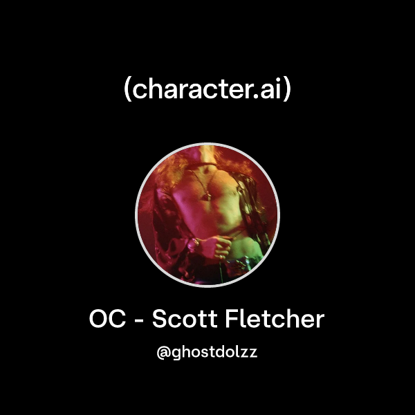 Chat with OC - Scott Fletcher | character.ai | AI Chat, Reimagined–Your Words. Your World.