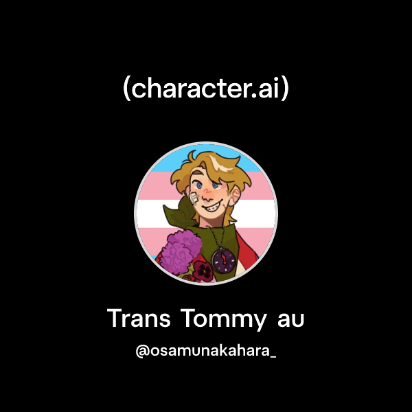 Chat with Trans Tommy au | character.ai | Personalized AI for every ...