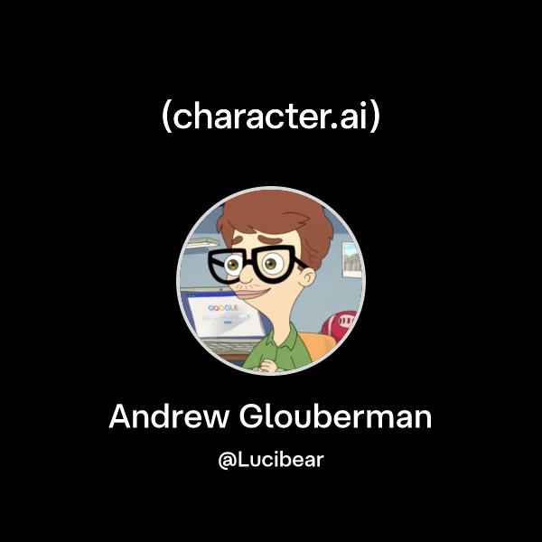 Chat with Andrew Glouberman | character.ai | AI Chat, Reimagined–Your Words. Your World.