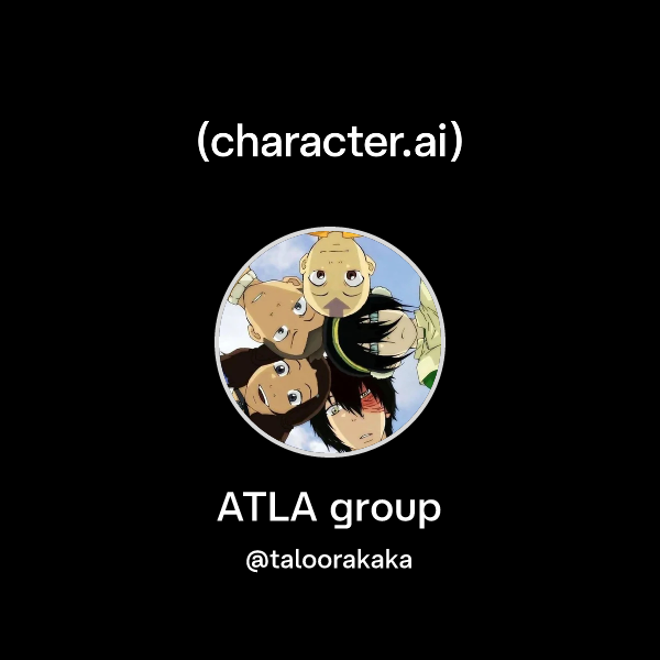 Chat with ATLA group | character.ai | AI Chat, Reimagined–Your Words ...