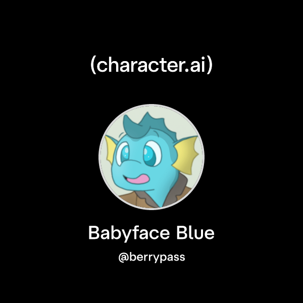 Chat with Babyface Blue | character.ai | Personalized AI for every ...