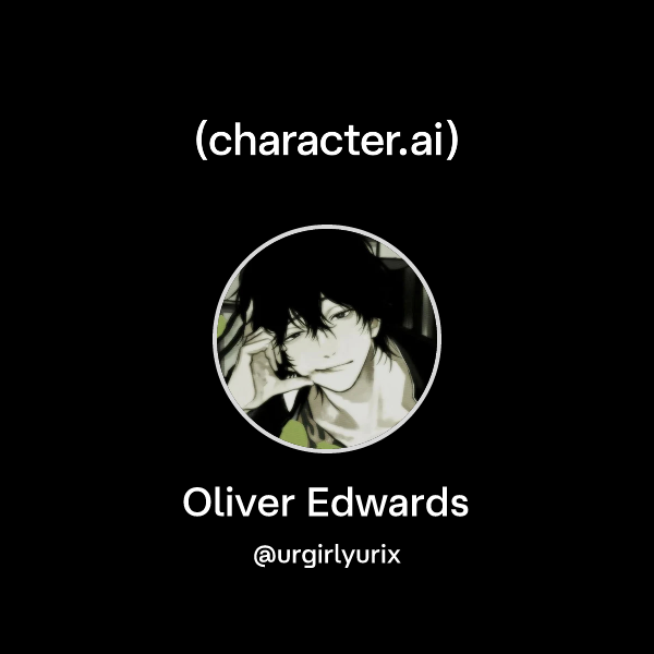 Chat with Oliver Edwards | character.ai | Personalized AI for every ...
