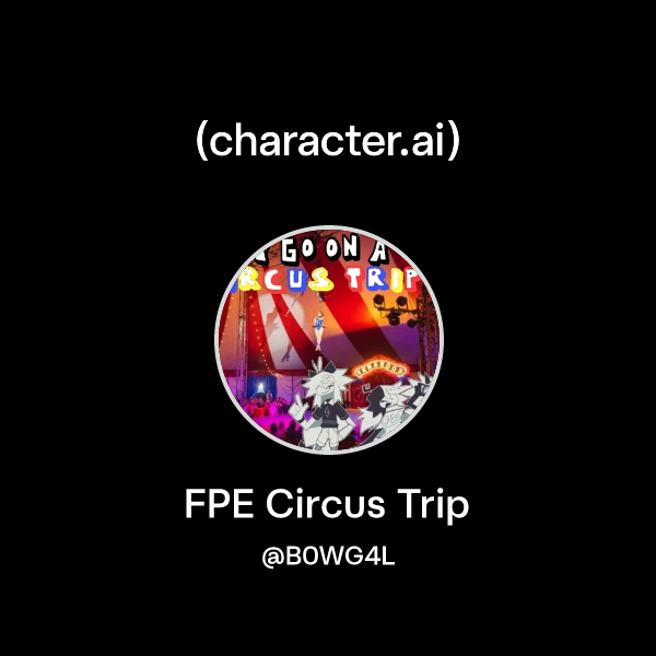 Chat with FPE Circus Trip | character.ai | AI Chat, Reimagined–Your ...