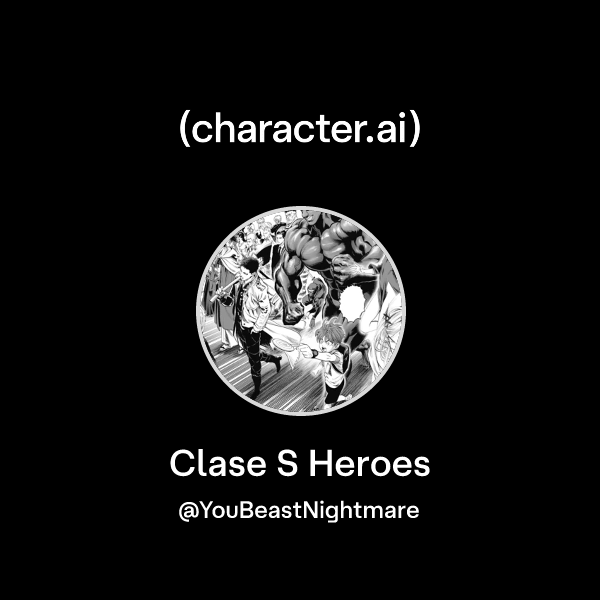 Chat with Clase S Heroes | character.ai | AI Chat, Reimagined–Your ...