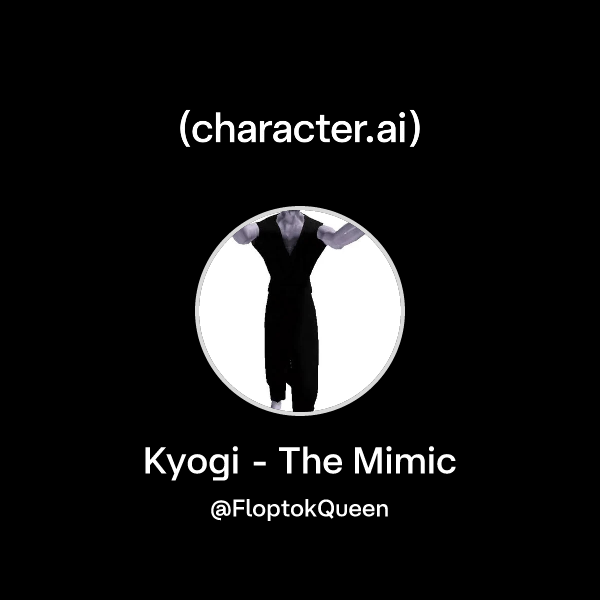 Chat with Kyogi - The Mimic | character.ai | AI Chat, Reimagined–Your ...