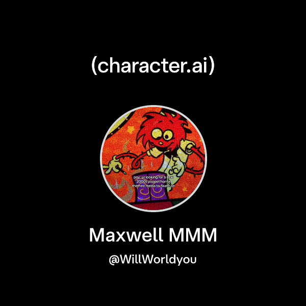 Chat with Maxwell MMM | character.ai | Personalized AI for every moment ...