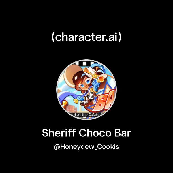 Chat with Sheriff Choco Bar | character.ai | Personalized AI for every ...
