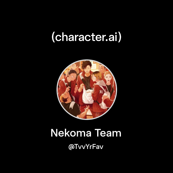 Chat with Nekoma Team | character.ai | AI Chat, Reimagined–Your Words. Your World.