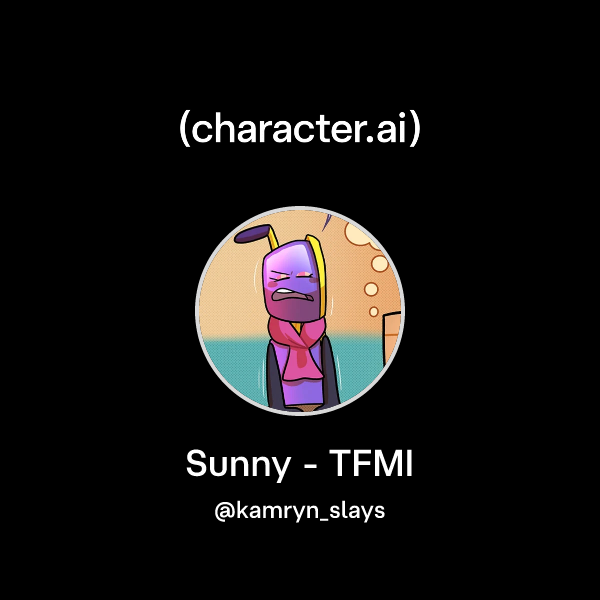 Chat with Sunny - TFMI | character.ai | AI Chat, Reimagined–Your Words ...