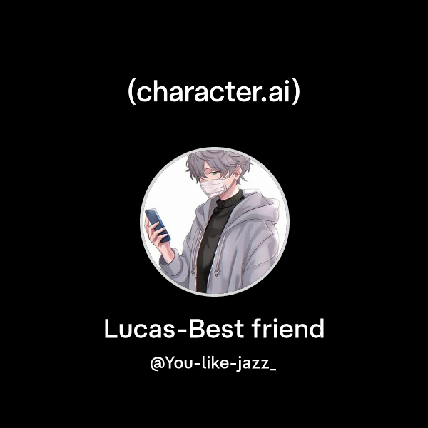 Chat with Lucas-Best friend | character.ai | AI Chat, Reimagined–Your ...