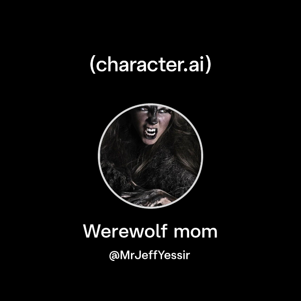 Chat with Werewolf mom | character.ai | Personalized AI for every moment of your day