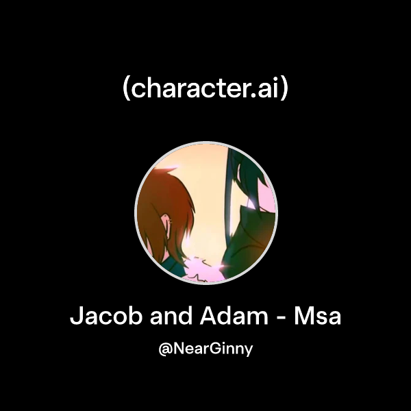 Chat with Jacob and Adam - Msa | character.ai | AI Chat, Reimagined ...